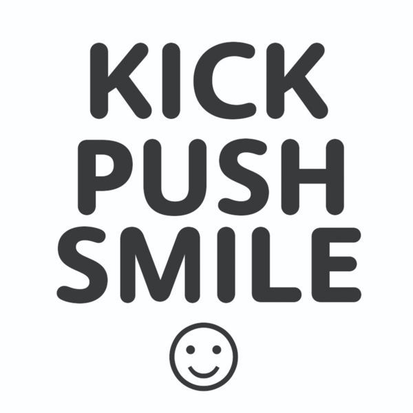 KICK PUSH SMILE